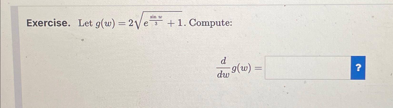 Solved Exercise. Let g(w)=2esinw3+12. ﻿Compute:ddwg(w)= | Chegg.com