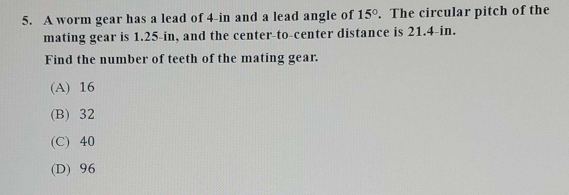Solved 5. A worm gear has a lead of 4-in and a lead angle of | Chegg.com