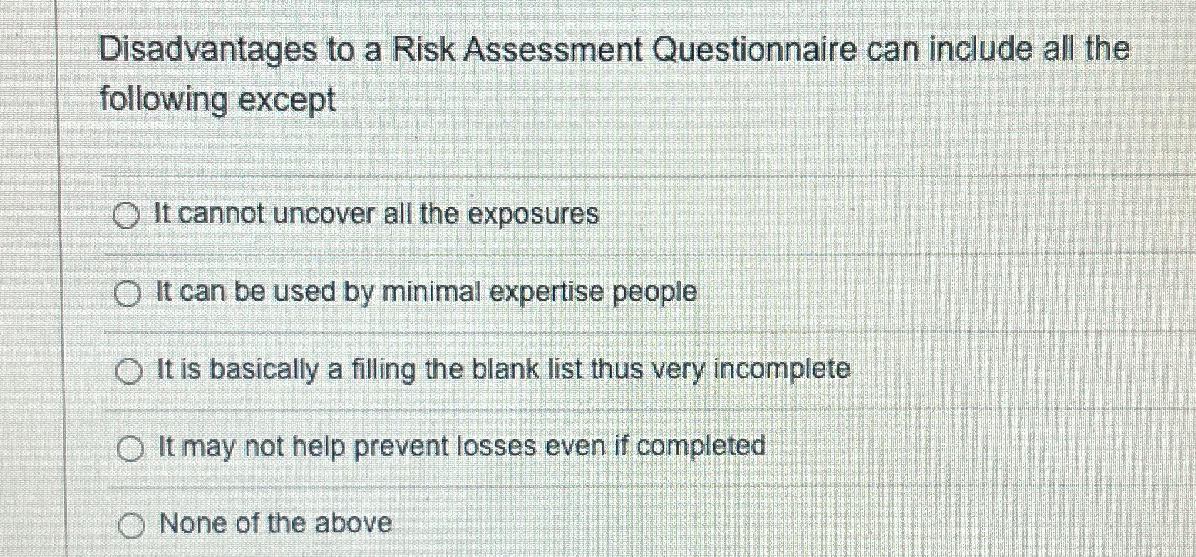 Solved Disadvantages to a Risk Assessment Questionnaire can | Chegg.com