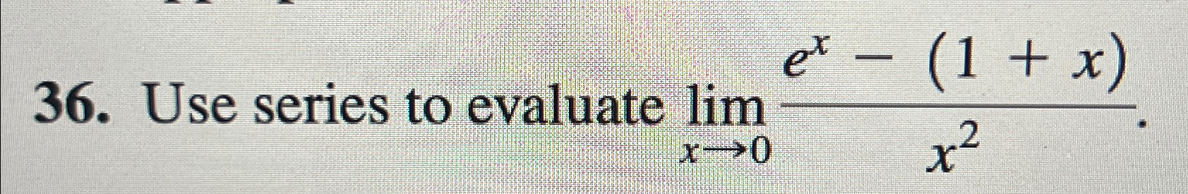 Solved Use series to evaluate limx→0ex-(1+x)x2. | Chegg.com