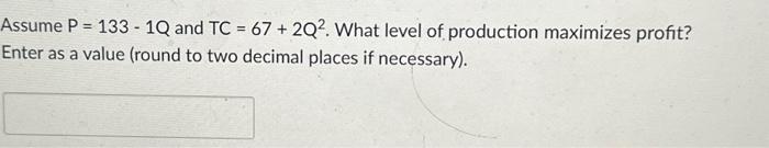 Solved Assume P=133−1Q and TC=67+2Q2. What level of | Chegg.com