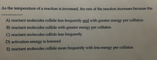 Solved As the temperature of a reaction is increased, the | Chegg.com