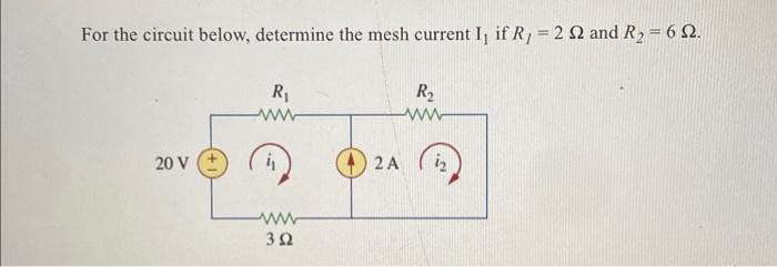 Solved For the circuit below, determine the mesh current I1 | Chegg.com