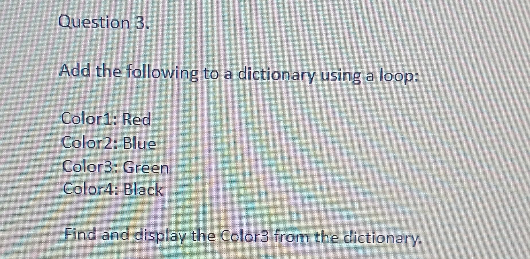 Solved Add the following to a dictionary using a loop: | Chegg.com