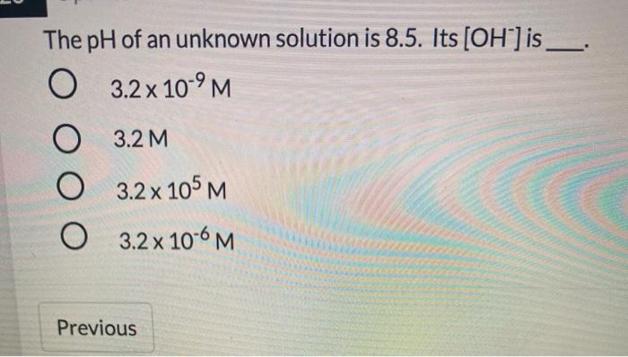 Solved The pH of an unknown solution is 8.5. Its [OH) is O | Chegg.com