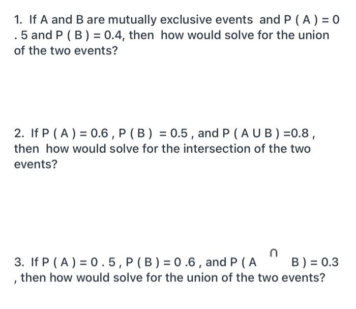 Solved 1. If A and B are mutually exclusive events and P (A) | Chegg.com