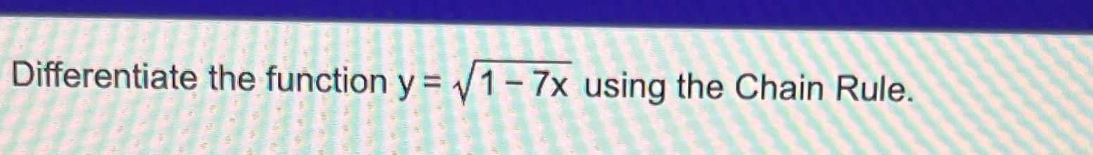 Solved Differentiate the function y=1-7x2 ﻿using the Chain | Chegg.com