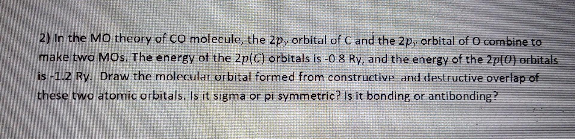 Solved 2) In the MO theory of CO molecule, the 2py orbital | Chegg.com