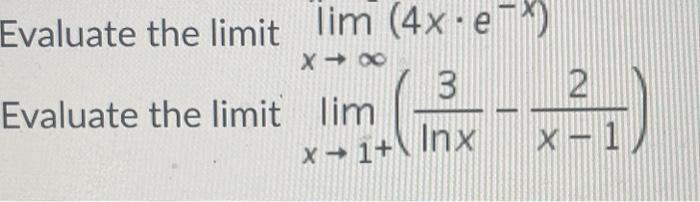 Solved Evaluate the limit limx→∞(4x⋅e−x) Evaluate the limit | Chegg.com