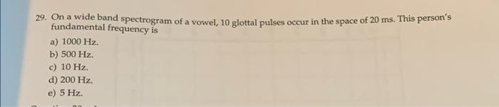 Solved 29. On a wide band spectrogram of a vowel, 10 glottal | Chegg.com