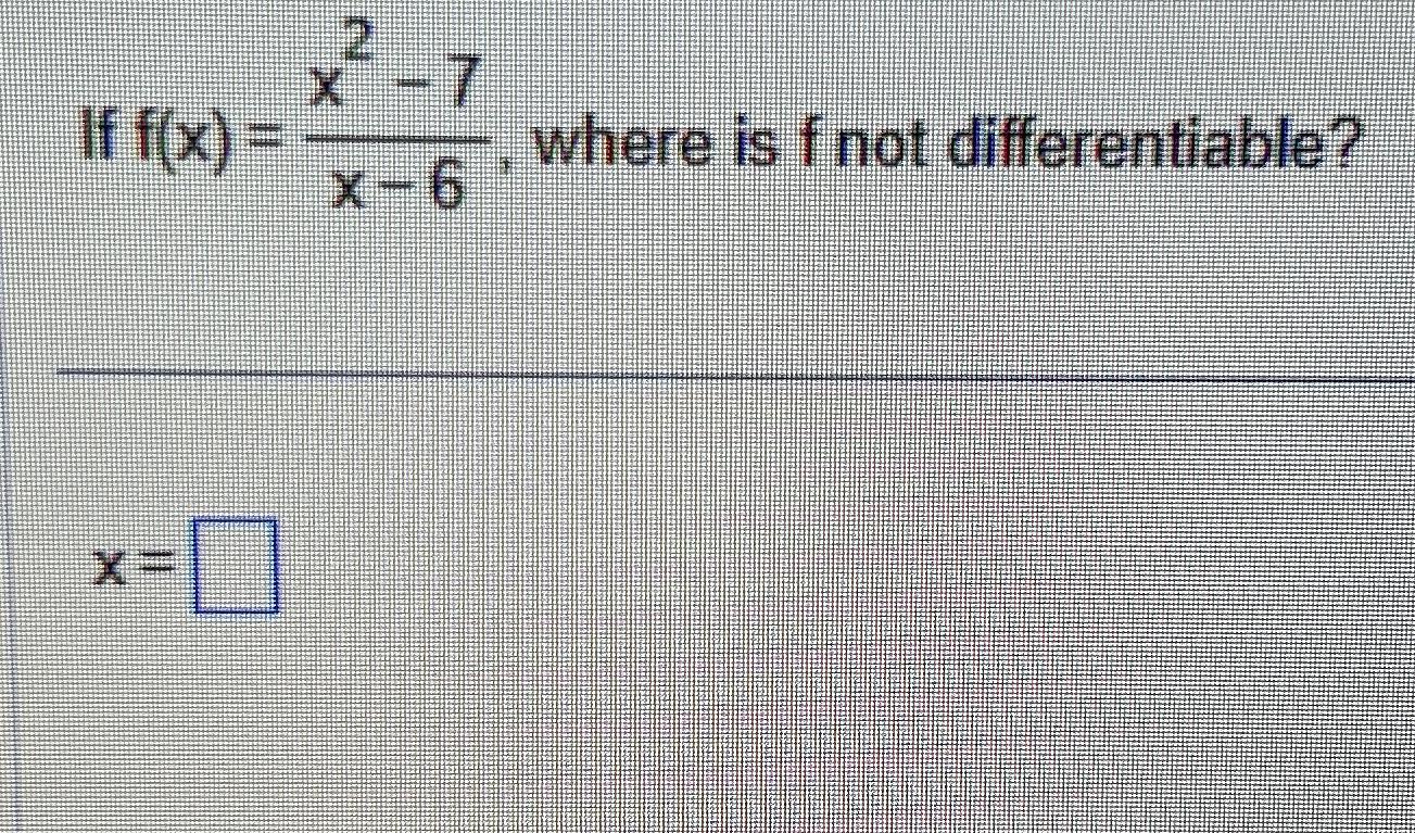 Solved If f(x)=x2-7x-6, ﻿where is f ﻿not differentiable?x= | Chegg.com