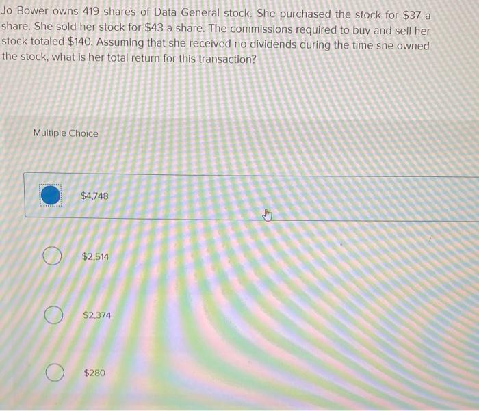 Solved Jo Bower owns 419 shares of Data General stock. She | Chegg.com