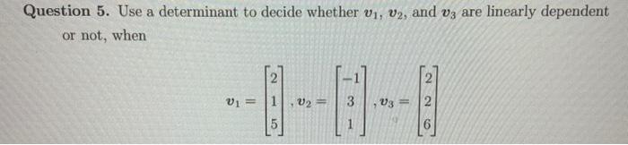 Solved Question 5. Use a determinant to decide whether | Chegg.com