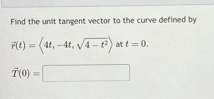 Solved Find the unit tangent vector to the curve defined by | Chegg.com