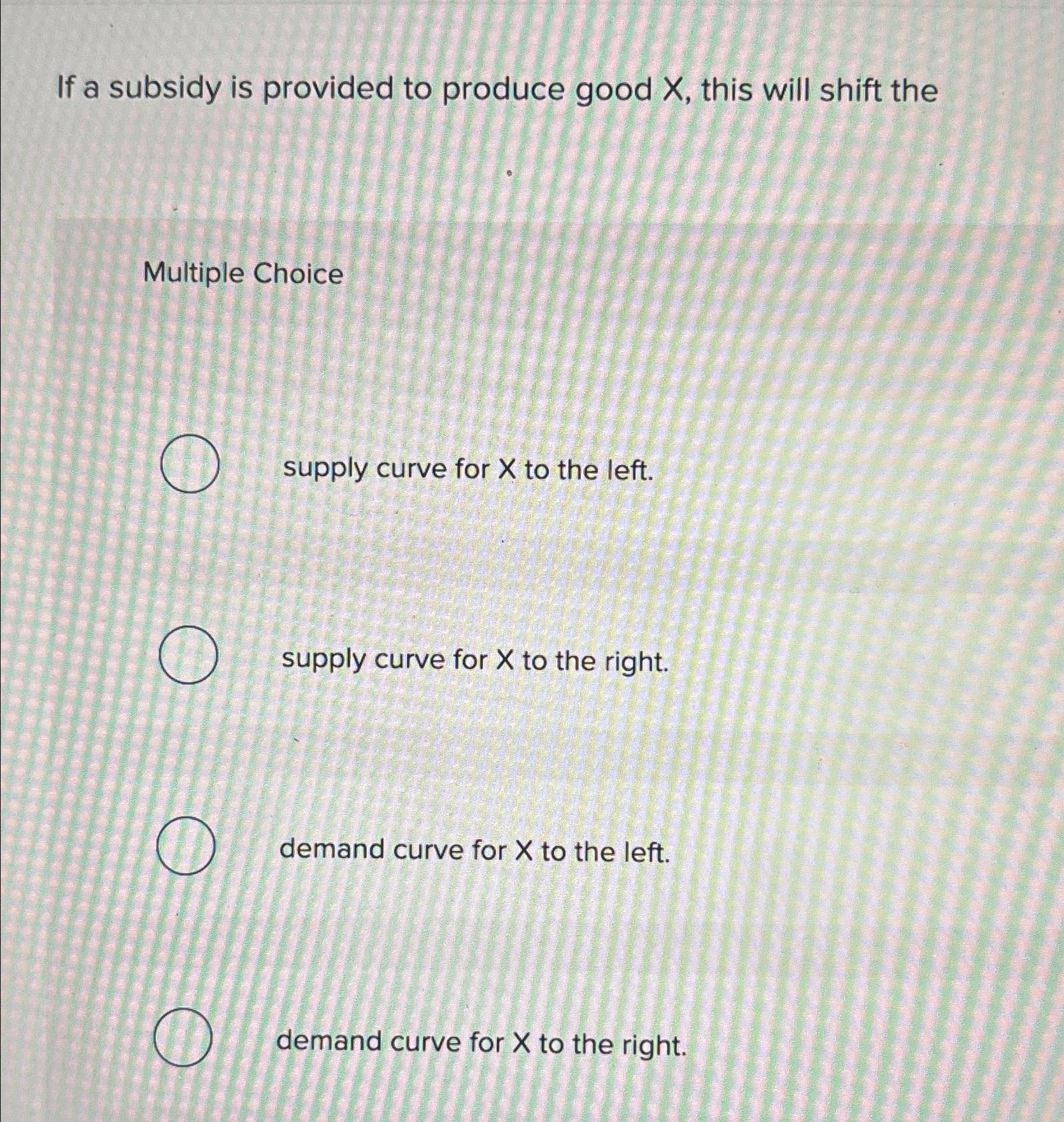 Solved If a subsidy is provided to produce good x, ﻿this | Chegg.com