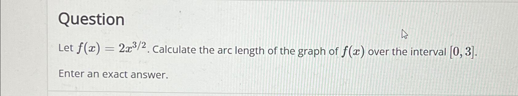 Solved QuestionLet f(x)=2x32. ﻿Calculate the arc length of | Chegg.com