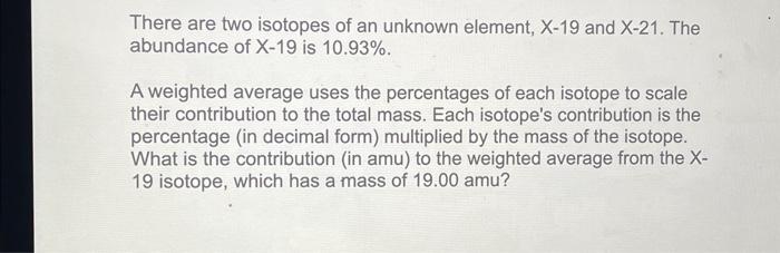 Solved There are two isotopes of an unknown element, X−19 | Chegg.com