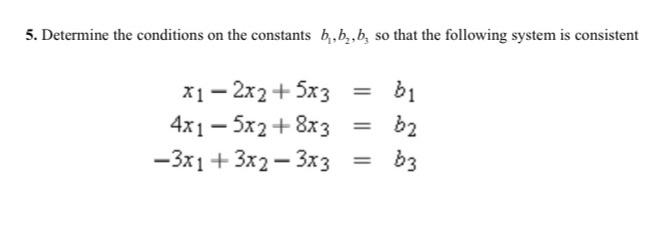 [Solved]: 5. Determine the conditions on the constants ( b