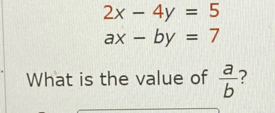 Solved 2x-4y=5ax-by=7What is the value of ab? | Chegg.com