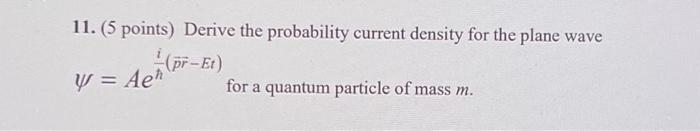 Solved 11. (5 points) Derive the probability current density | Chegg.com