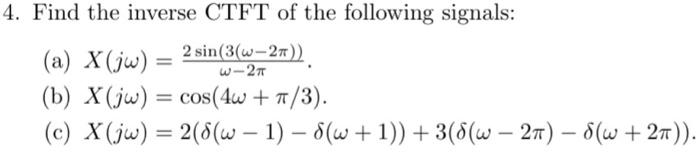 Solved 4. Find the inverse CTFT of the following signals: | Chegg.com