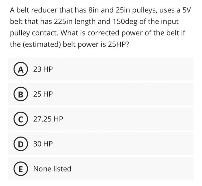Solved A belt reducer that has 8 in and 25in pulleys, uses a | Chegg.com