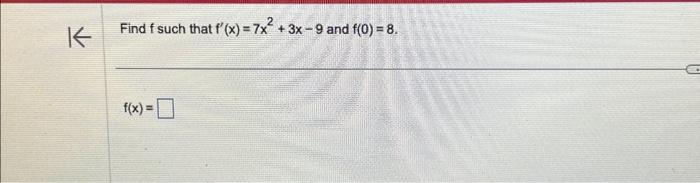 Solved Find f such that f′(x)=7x2+3x−9 and f(0)=8 f(x)= | Chegg.com