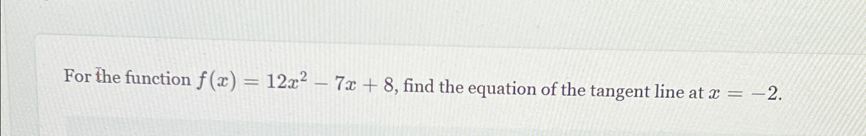 Solved For the function f(x)=12x2-7x+8, ﻿find the equation | Chegg.com