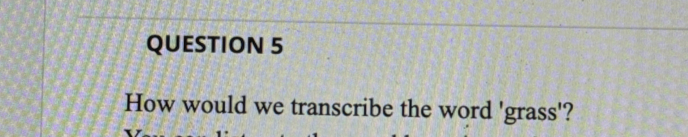 Solved QUESTION 5How would we transcribe the word 'grass'? | Chegg.com Solved QUESTION 5How would we transcribe the word 'grass'? | Chegg.com