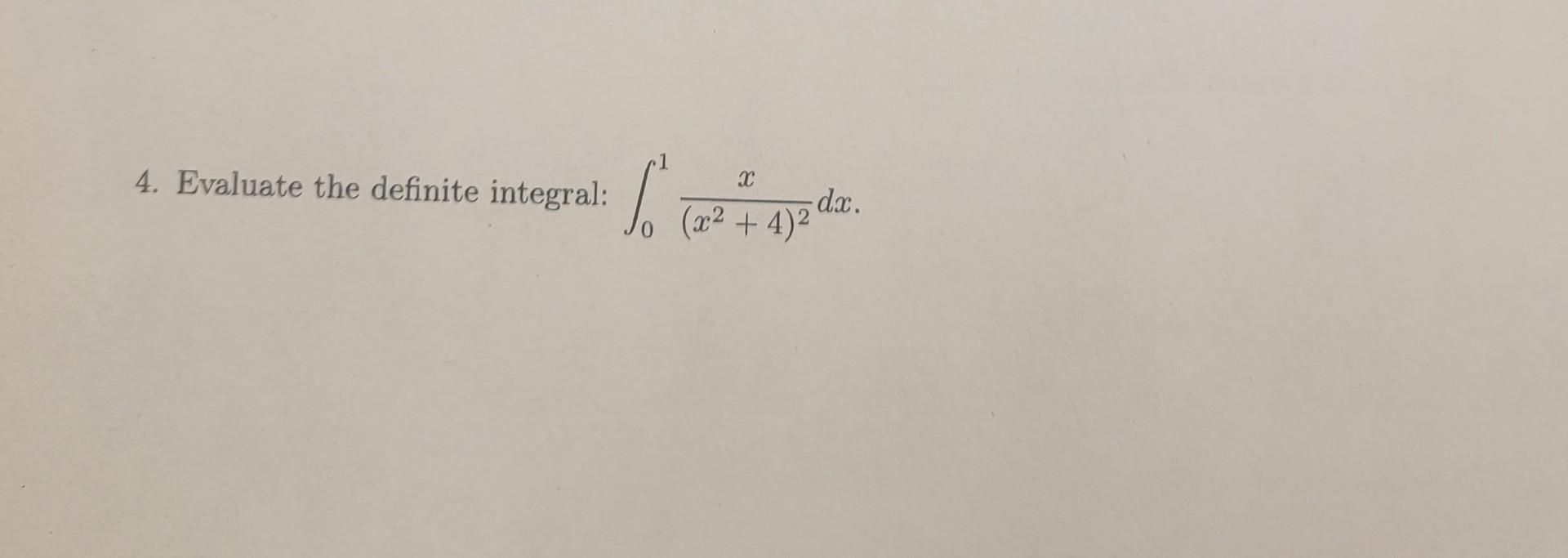 Solved 4. Evaluate the definite integral: ∫01(x2+4)2xdx. | Chegg.com