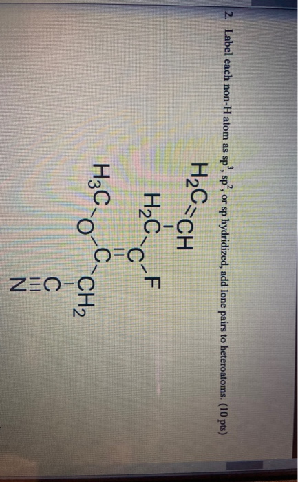 Solved 2. Label each non-H atom as sp, sp, or sp hydridized, | Chegg.com