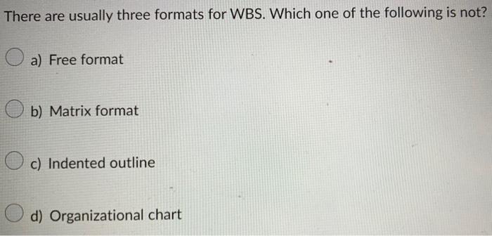 Solved There are usually three formats for WBS. Which one of | Chegg.com