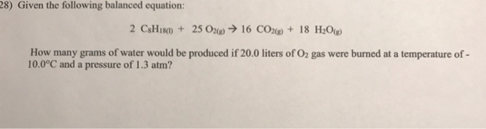 Solved 28) Given the following balanced equation: 2 C8H18 + | Chegg.com