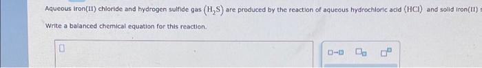 Solved Aqueous iron(II) chloride and hydrogen sulfide gas | Chegg.com