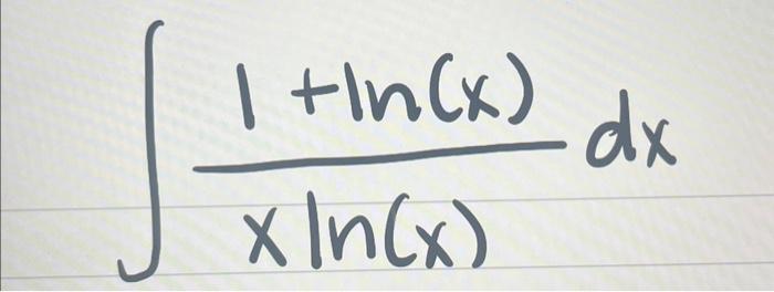Solved ∫xln(x)1+ln(x)dx∫xln(x)1+ln(x)dx∫xln(x)1dx+∫xln(x)ln( | Chegg.com