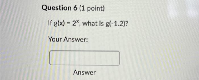 Solved If \\( g(x)=2^{x} \\), what is \\( g(-1.2) ? \\) Your | Chegg.com