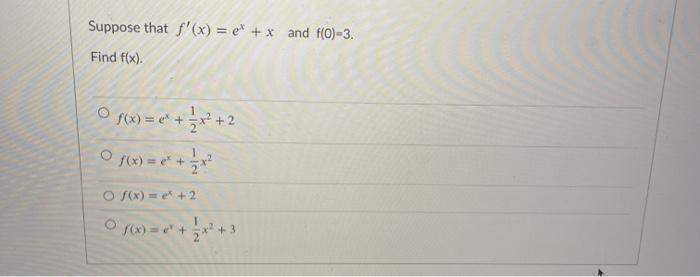 Solved Suppose that f'(x) = ex + x and f(0)-3. Find f(x). | Chegg.com