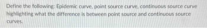 Solved Define the following: Epidemic curve, point source | Chegg.com