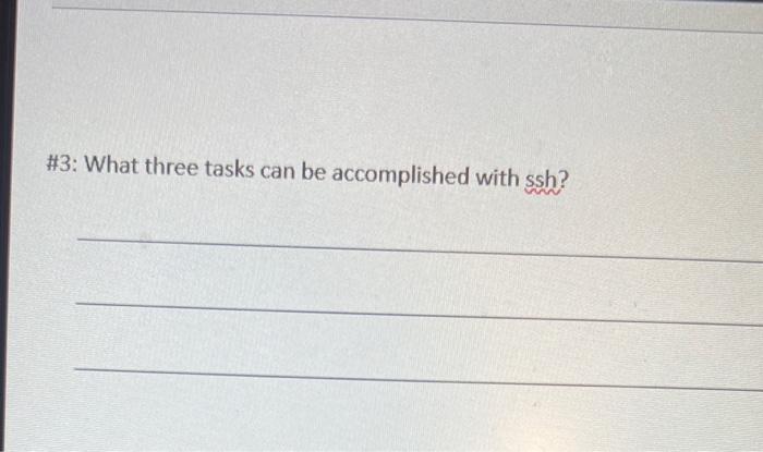 Solved \#3: What three tasks can be accomplished with ssh? | Chegg.com