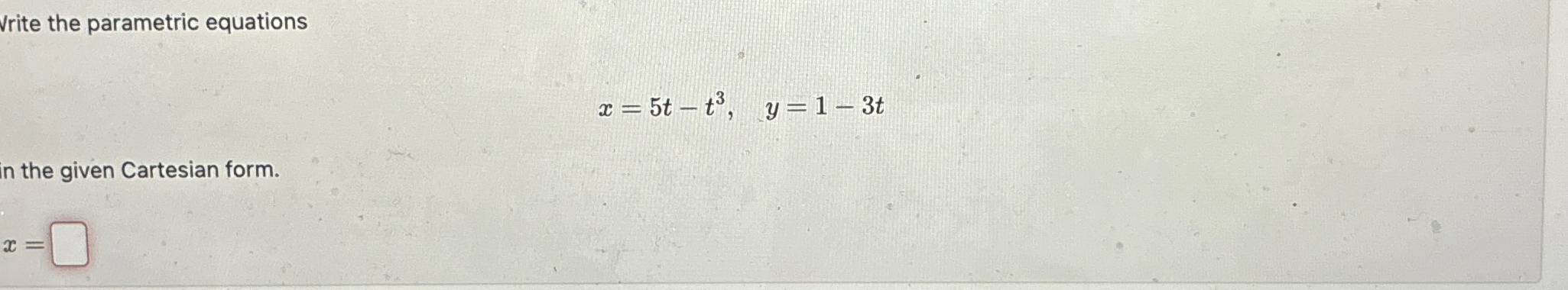 Solved Vrite the parametric equationsx=5t-t3,y=1-3tin the | Chegg.com