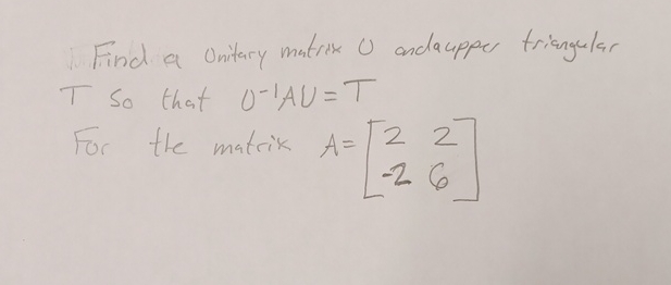 Solved Find a Unitary matrix U and a upper tringular T ﻿so | Chegg.com