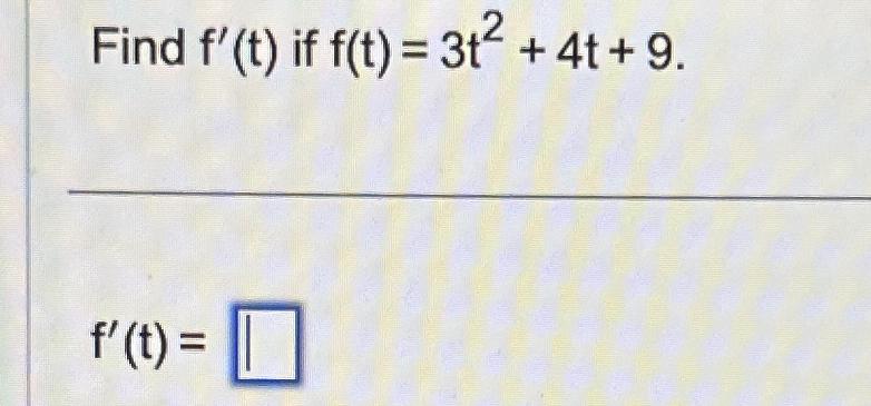 Solved Find f'(t) ﻿if f(t)=3t2+4t+9f'(t)= | Chegg.com