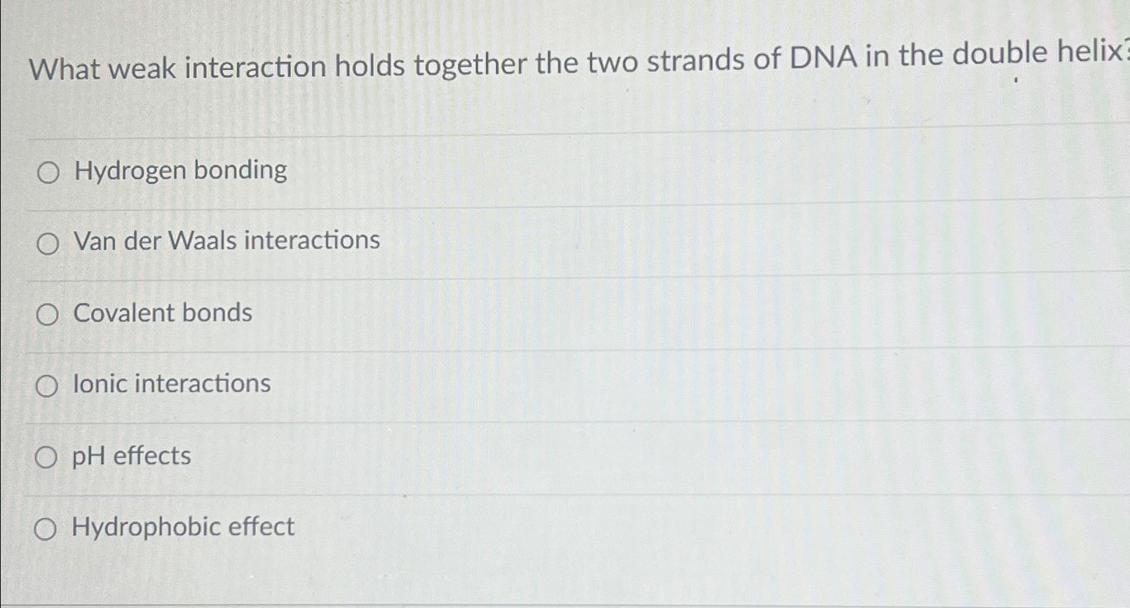 Solved What weak interaction holds together the two strands | Chegg.com
