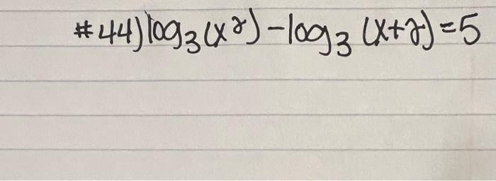 Solved #44) log3(x2)−log3(x+y)=5 | Chegg.com