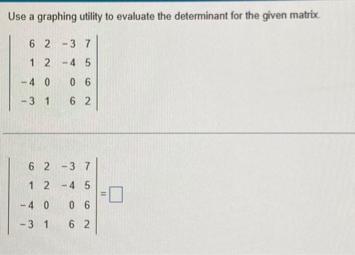 Solved Use a graphing utility to evaluate the determinant | Chegg.com