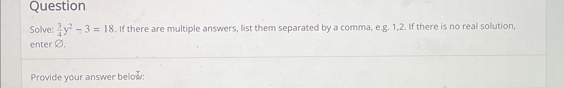 Solved QuestionSolve: 34y2-3=18. ﻿If there are multiple | Chegg.com