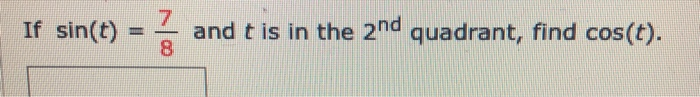 Solved If sin(t) and t is in the 2nd quadrant, find cos(t). | Chegg.com