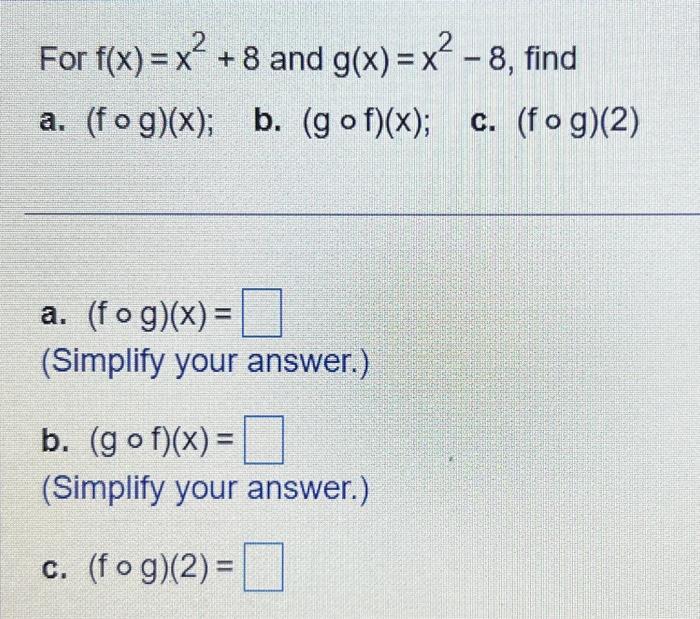 Solved For f(x)=x2+8 and g(x)=x2−8, find a. (f∘g)(x); b. | Chegg.com