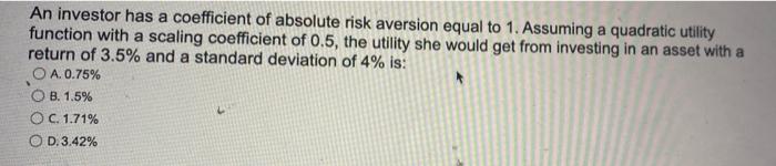 Solved An investor has a coefficient of absolute risk | Chegg.com