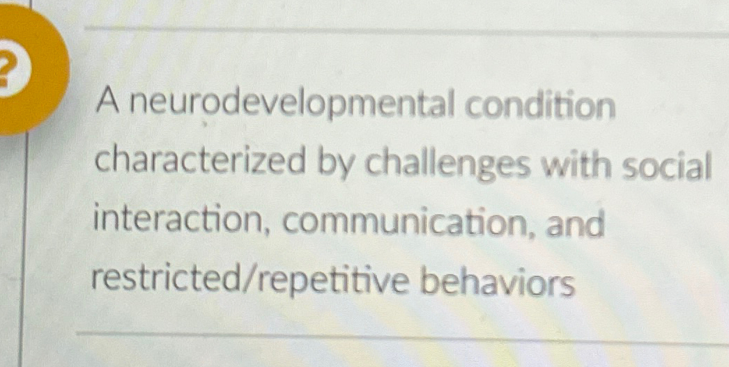 Solved A neurodevelopmental condition characterized by | Chegg.com